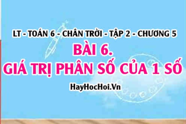 Quy tắc tính giá trị phân số của 1 số và quy tắc tìm 1 số khi biết giá trị phân số? Toán 6 chân ...